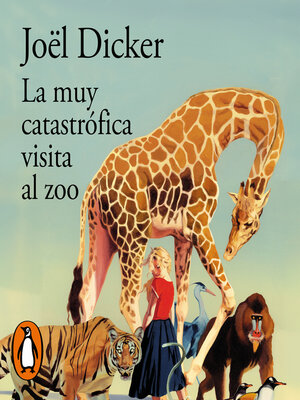 Audiobook - La muy catastrófica visita al zoo by Joël Dicker · OverDrive: Free ebooks ...